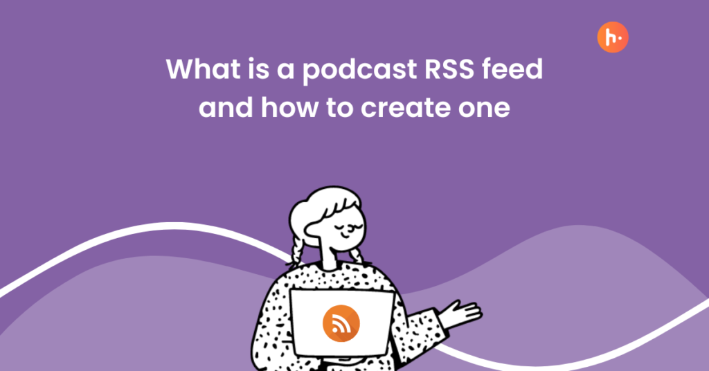 Podcast RSS Feeds Explained for 2025: What Every Creator Should Know ...
