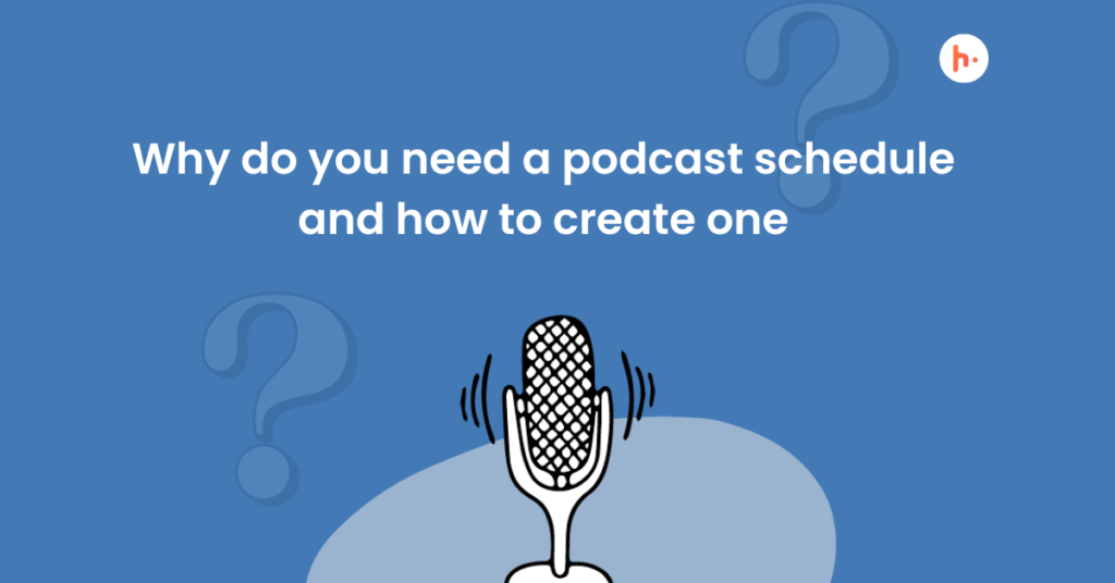 Why do you need a podcast schedule and how to create one? - Hubhopper Blogs