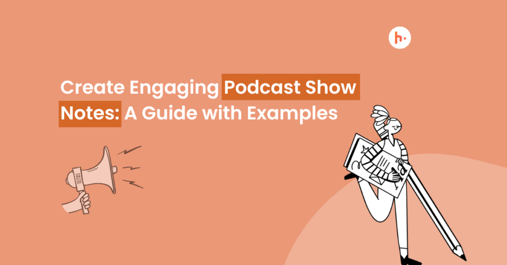 What Are Podcast Show Notes And A Guide On How To Create Them ...