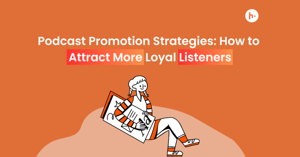 Podcast Promotion Strategies: How to Attract More Loyal Listeners ...