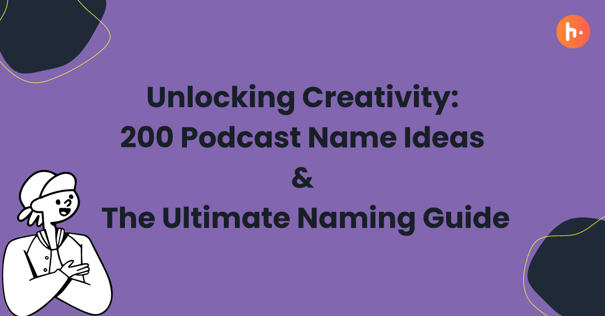 200 Podcast Name Ideas + The Ultimate Guide To Podcast Names (2025)