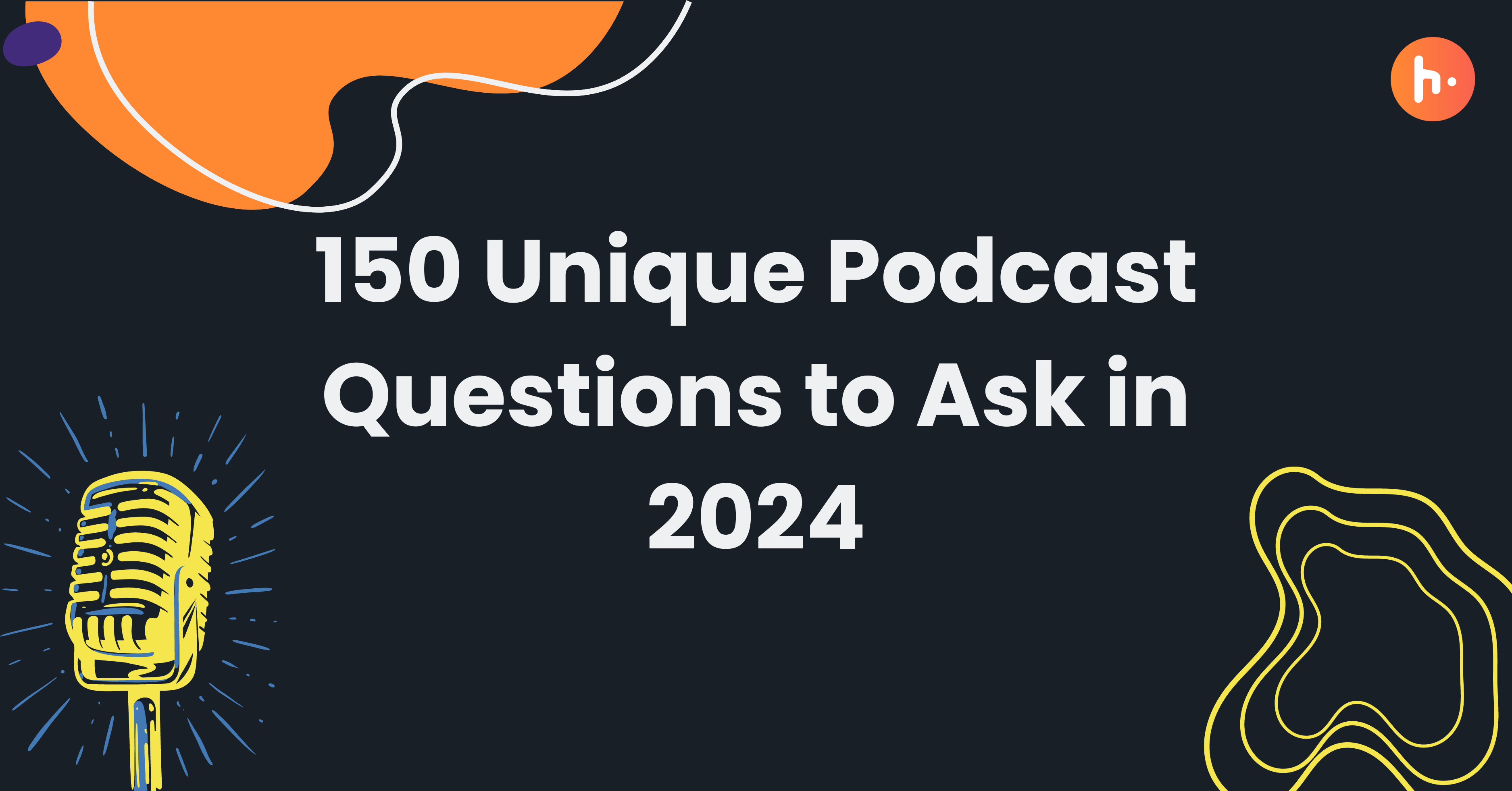 150 Unique Podcast Questions to in 2025